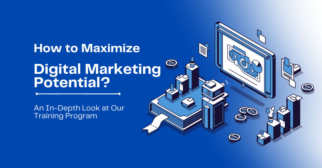 How to Maximize Digital Marketing Potential?